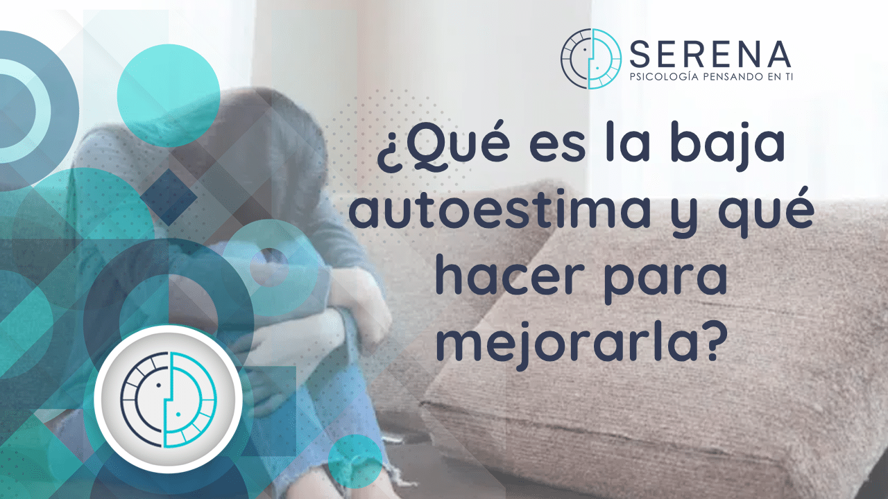 ¿Que es la baja autoestima y qué hacer para mejorarla? - SERENA